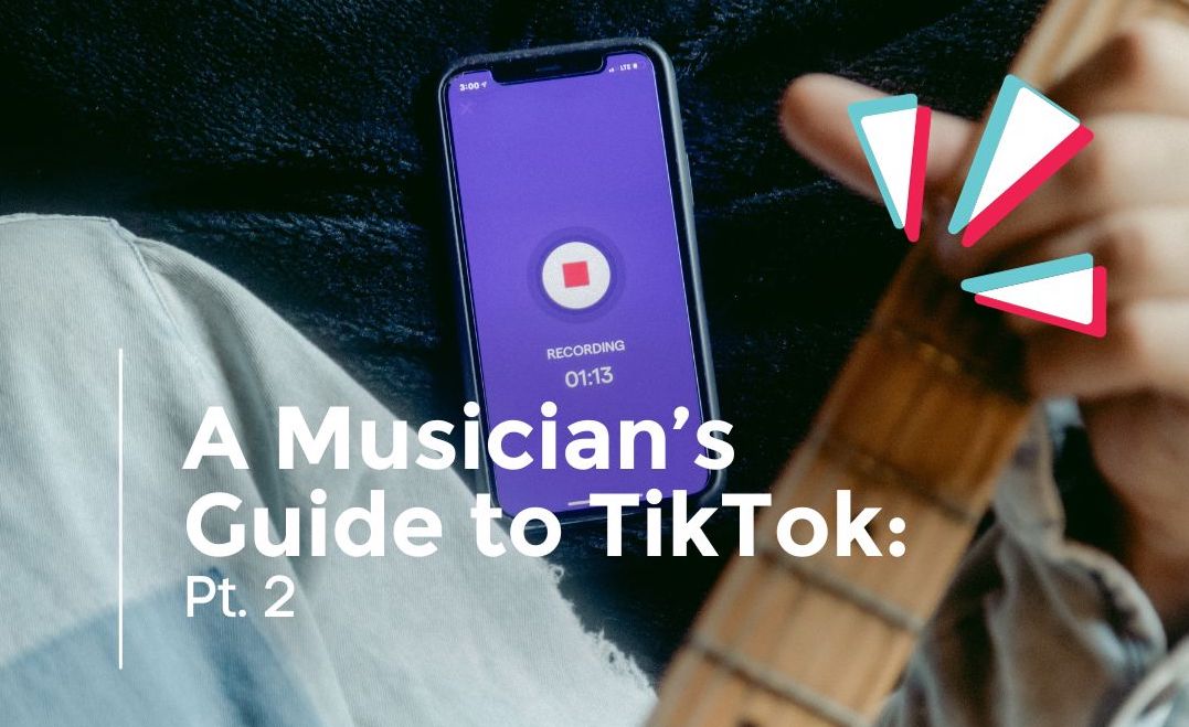 A Musician's Guide to TikTok: Part Two - UpStaged Entertainment Group